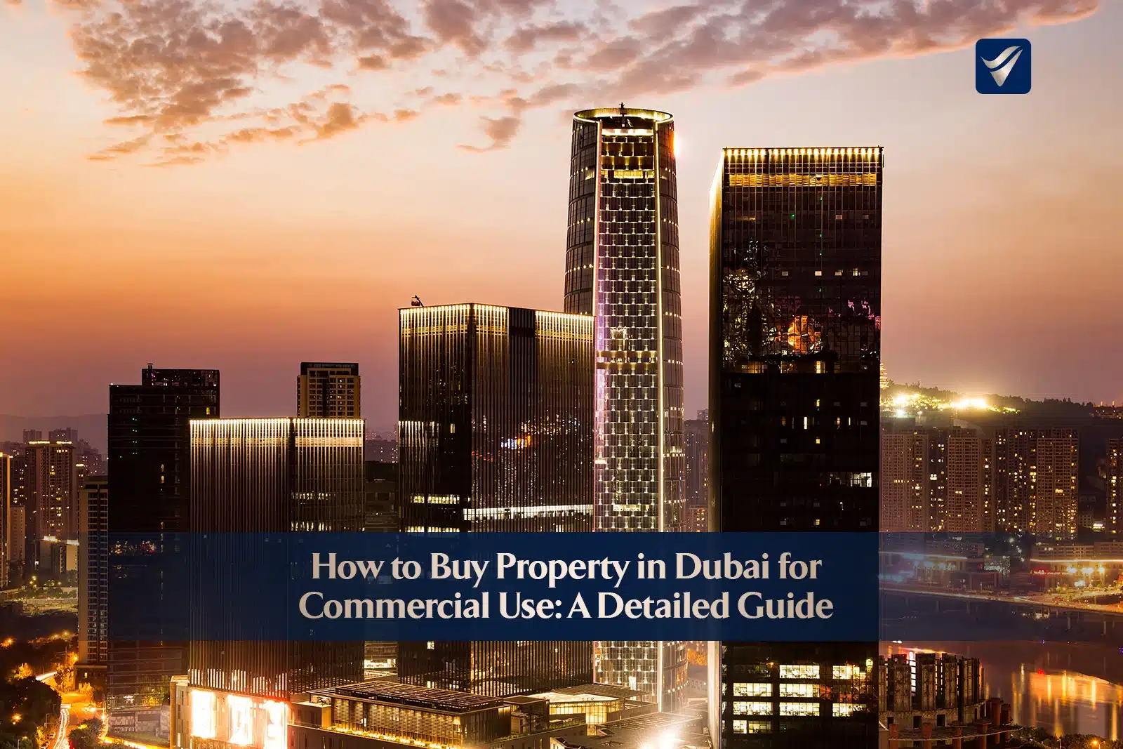 How to Buy Property in Dubai for Commercial Use: A Guide