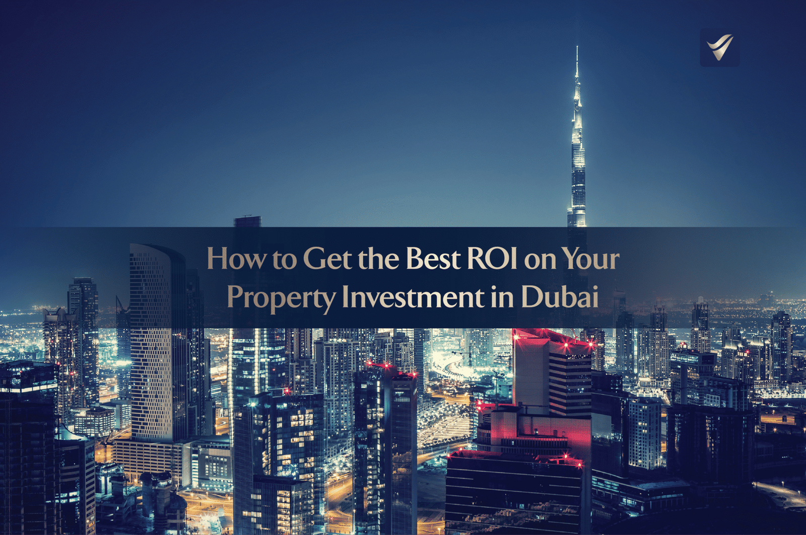 How to Get the Best ROI on Your Property Investment in Dubai?